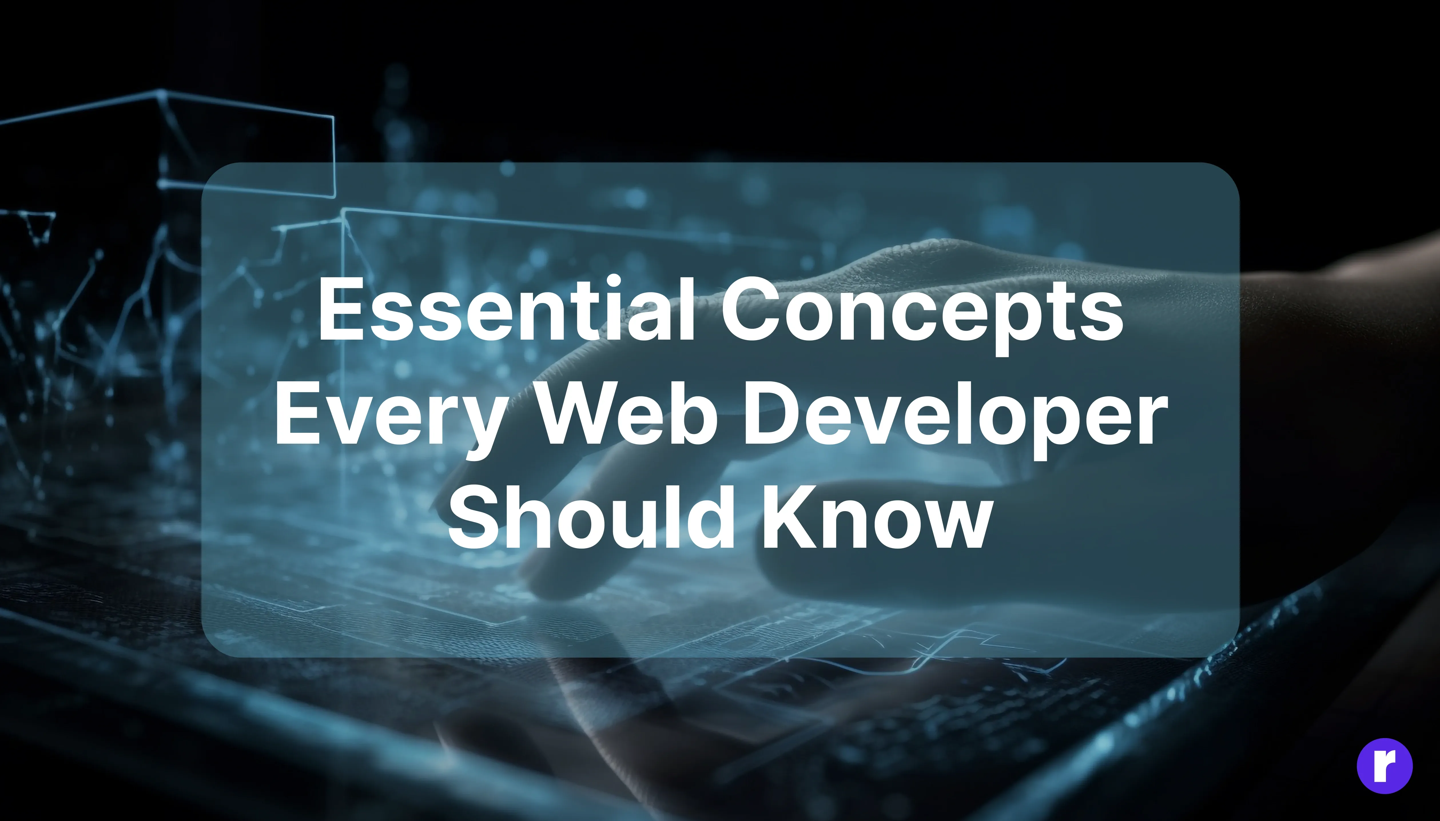 Essential Concepts Every Web Developer Should Know