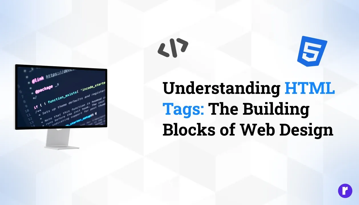 Understanding HTML Tags: The Building Blocks of Web Design