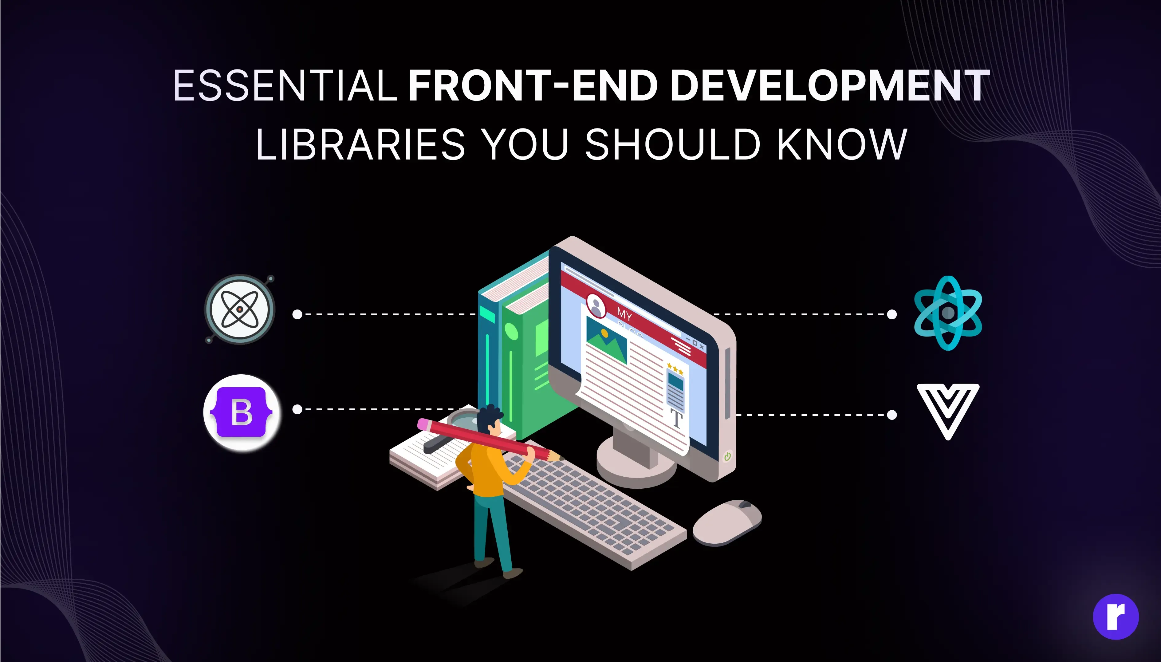 Essential Front-End Development Libraries You Should Know