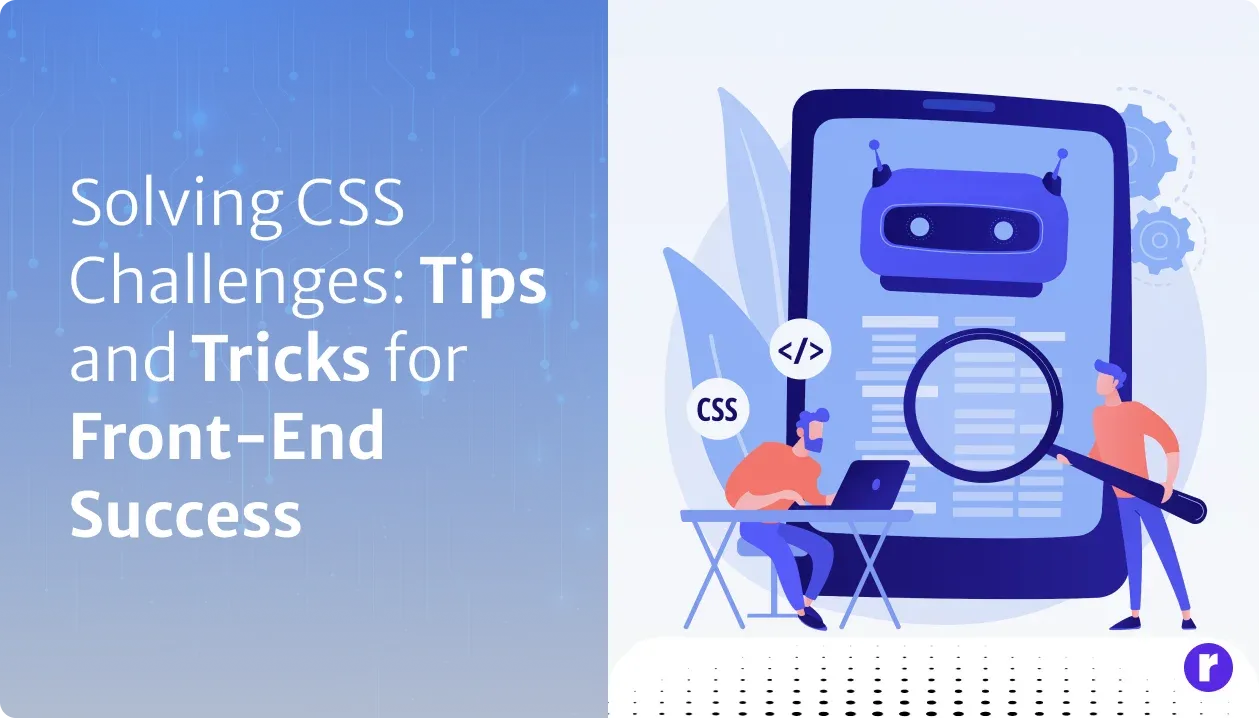 Solving CSS Challenges: Tips and Tricks for Front-End Success