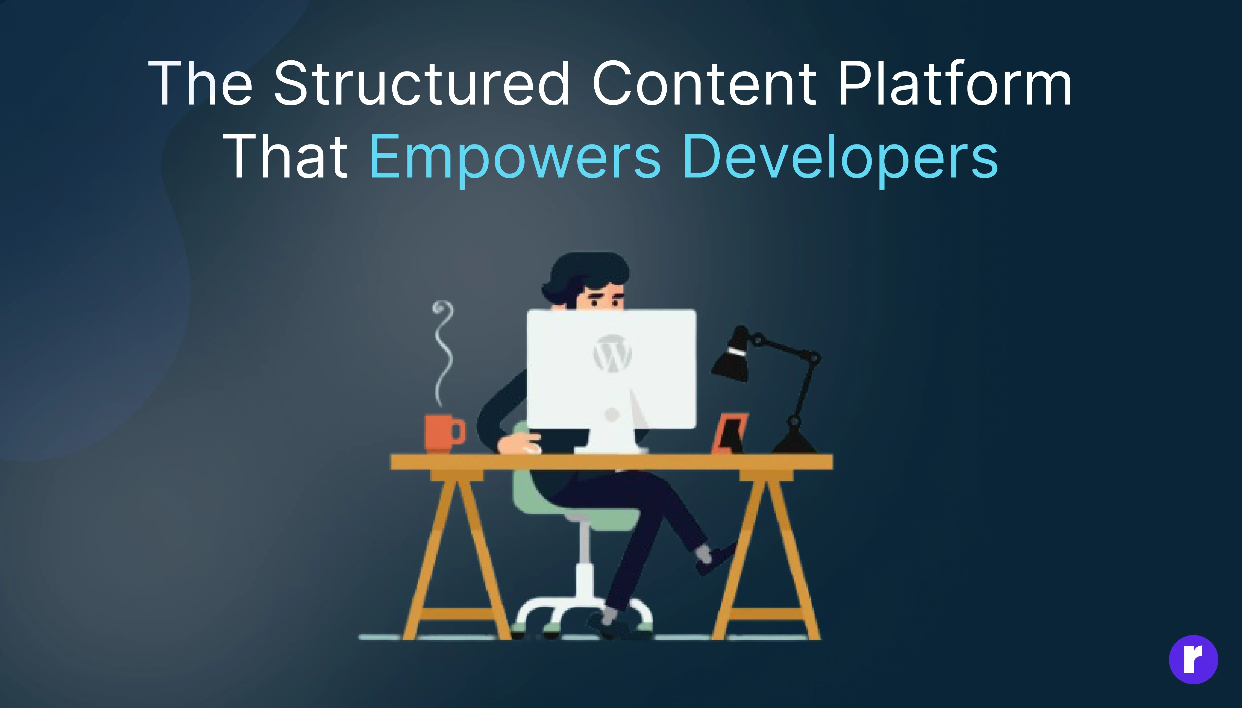 The Structured Content Platform That Empowers Developers