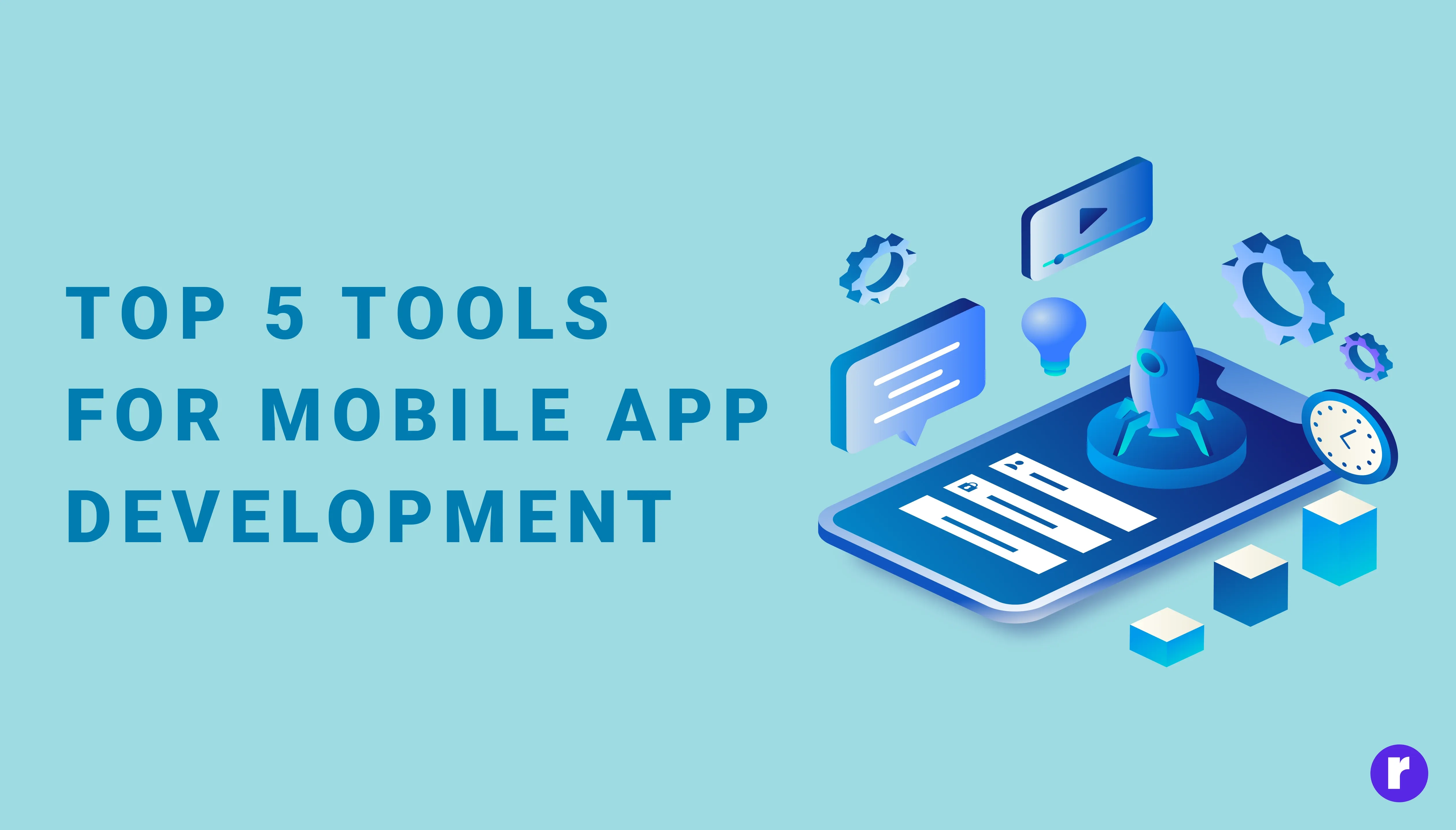 Top 5 Tools Every Mobile App Developer Should Know