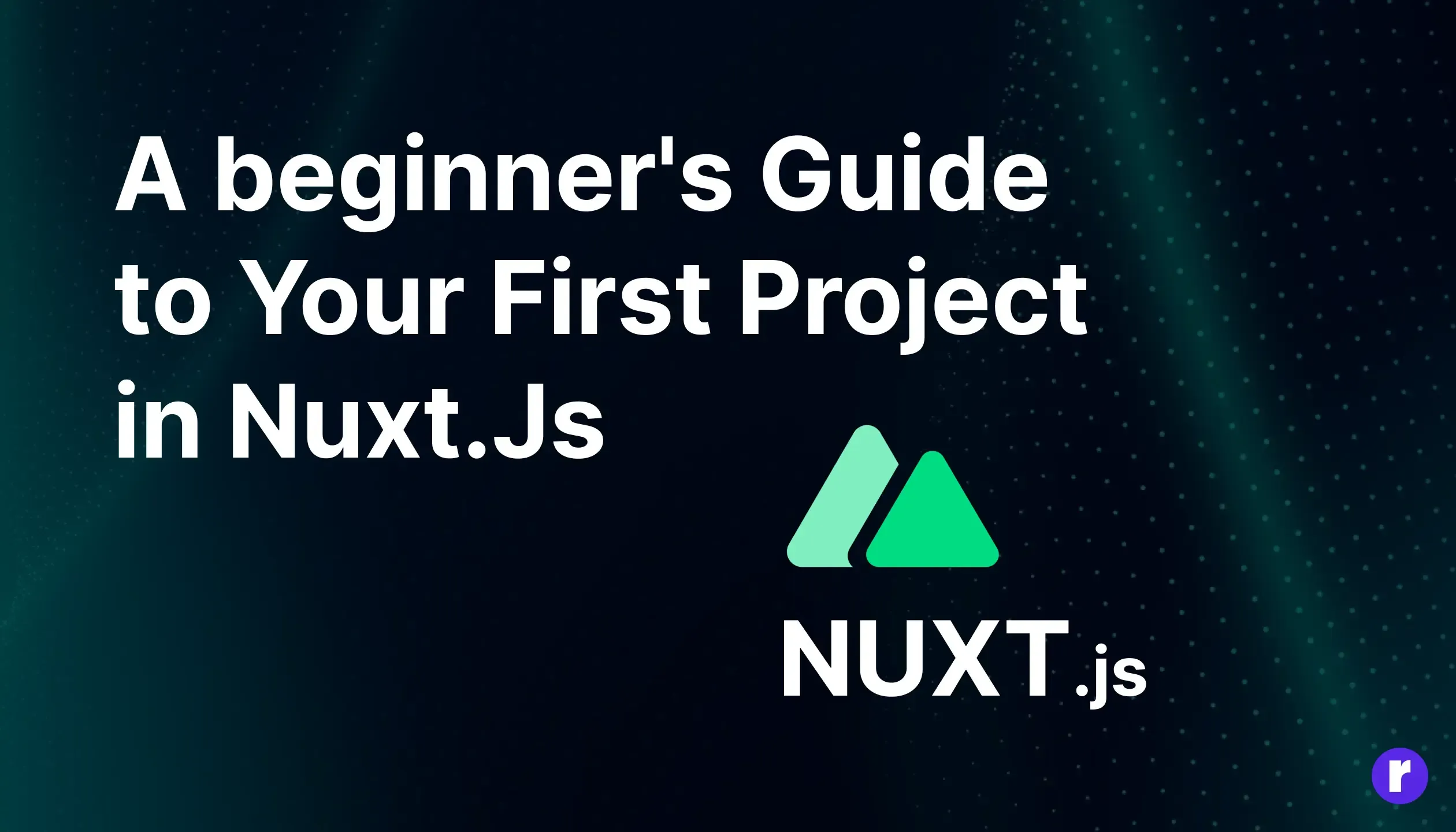 Nuxt.js from Scratch: A Beginner’s Guide to Your First Project
